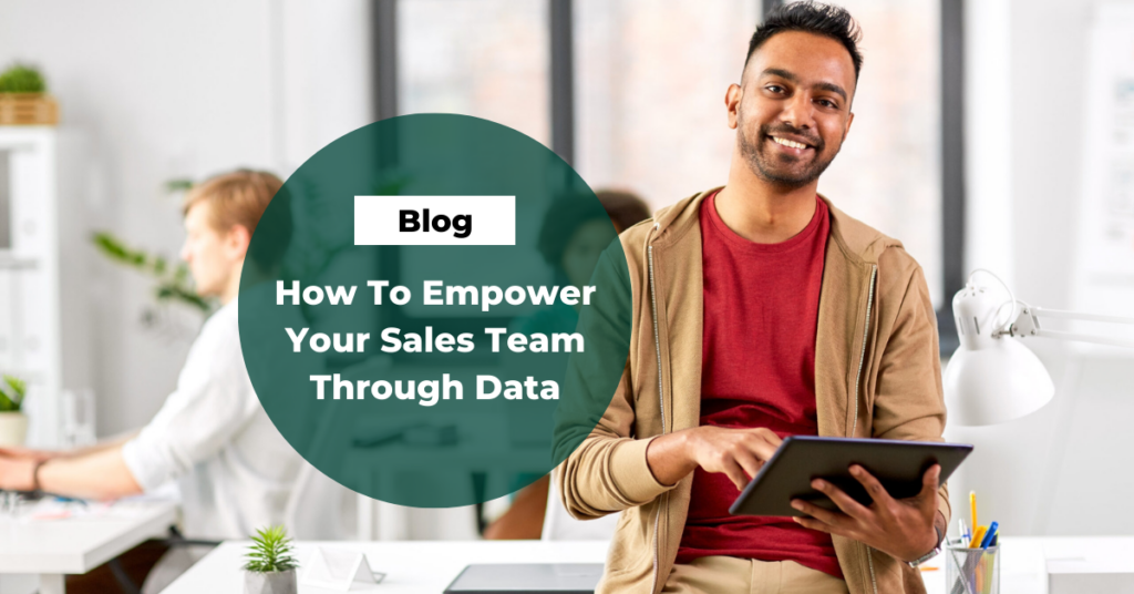 How To Empower Your Sales Team Through Data